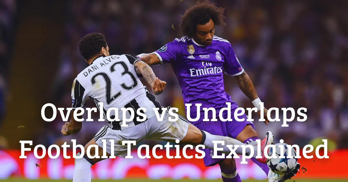 Overlaps vs Underlaps - Football Tactics Explained - The Football Analyst