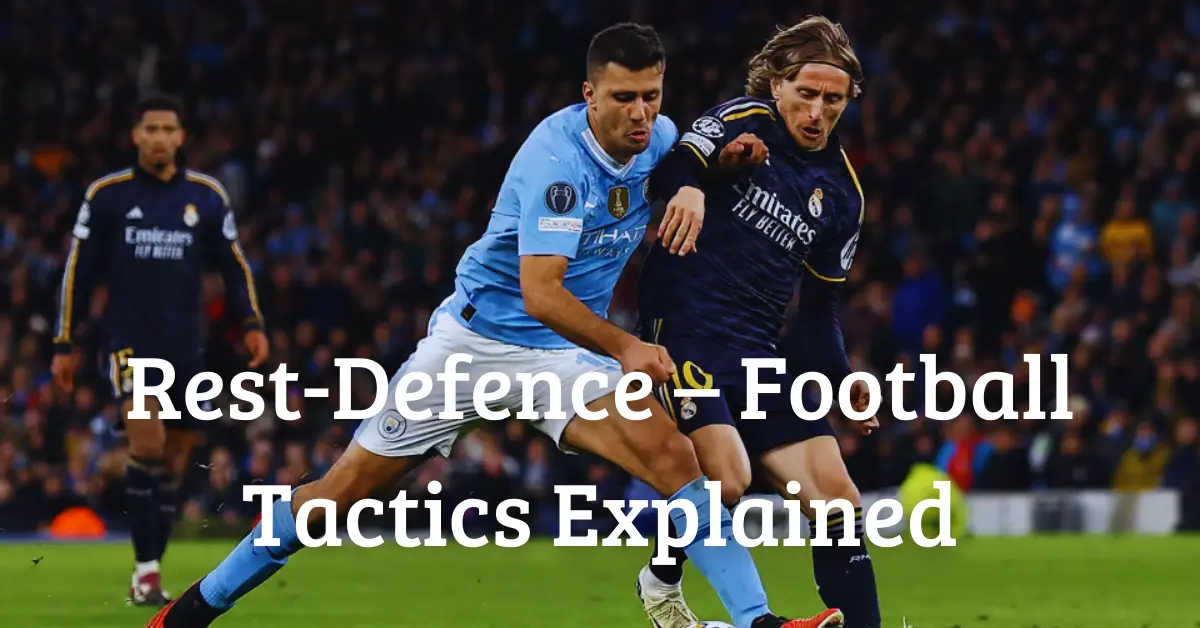 Rest-Defence - Football Tactics Explained - The Football Analyst