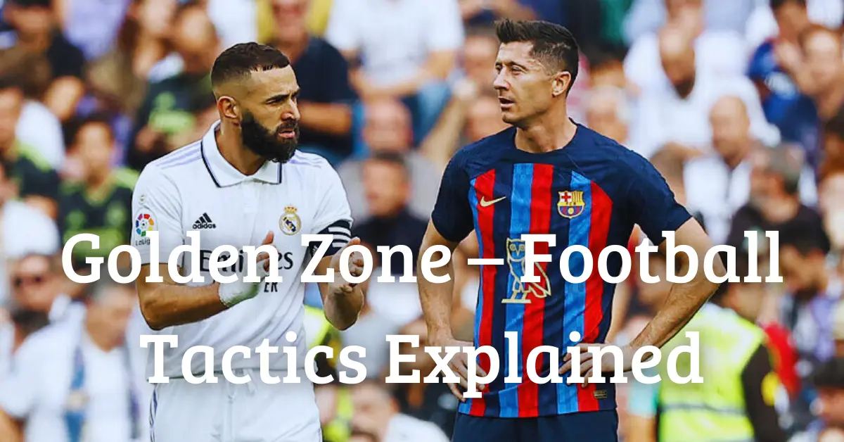 Golden Zone – Football Tactics Explained - The Football Analyst