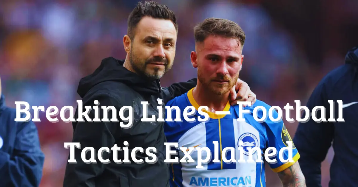Breaking Lines – Football Tactics Explained - The Football Analyst