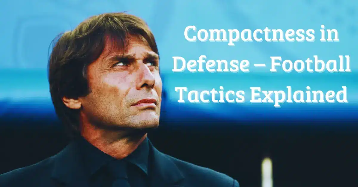 Compactness in Defense – Football Tactics Explained - The Football Analyst
