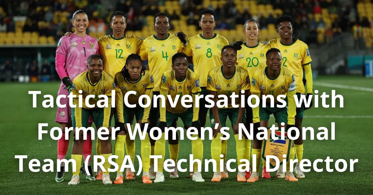 Tactical Conversations with Former National Team (RSA) Technical Director - The Football Analyst