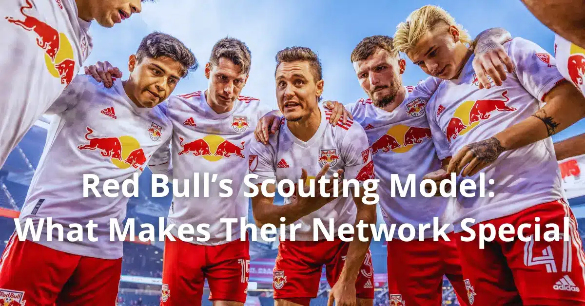 Red Bull’s Scouting Model: What Makes Their Network Special
