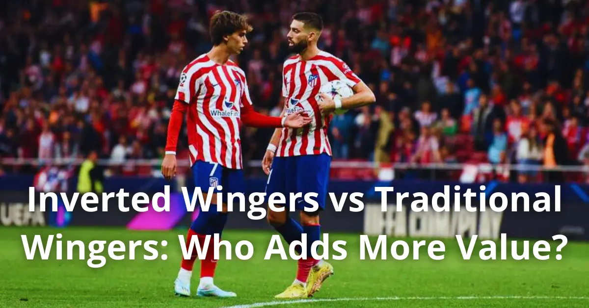 Inverted Wingers vs Traditional Wingers: Who Adds More Value? - The ...