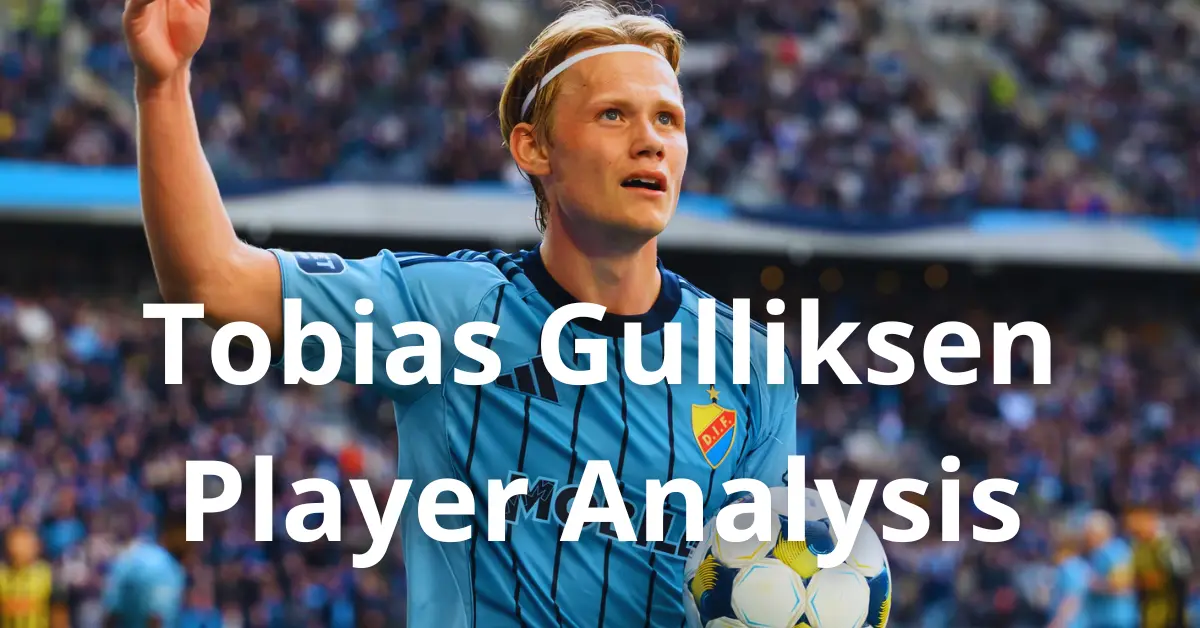 Tobias Gulliksen – Player Analysis - The Football Analyst