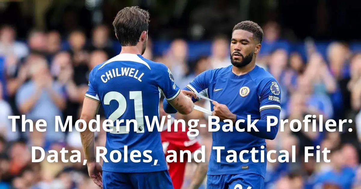 The Modern Wing-Back Profiler: Data, Roles, and Tactical Fit - The ...