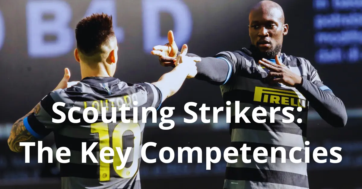 Scouting Strikers: The Key Competencies - The Football Analyst