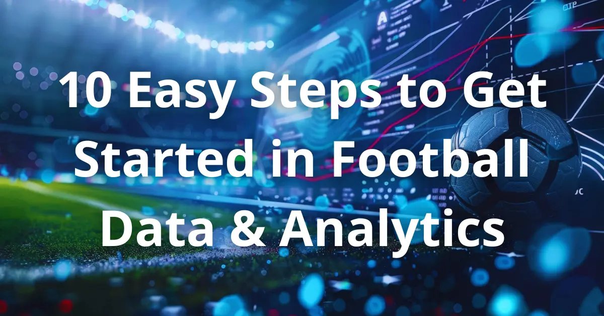 10 Easy Steps to Get Started in Football Data & Analytics - The ...